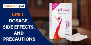 I-Pill : Understanding Dosage, Side Effects, and Precautions ...